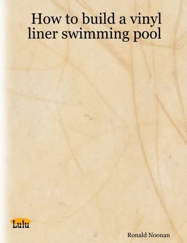 How to build a vinyl liner swimming pool: Ronald Noonan: Amazon.com: Books