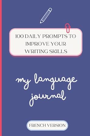 LANGUAGE JOURNAL | 100 DAILY PROMPTS TO IMPROVE YOUR FRENCH WRITING ...