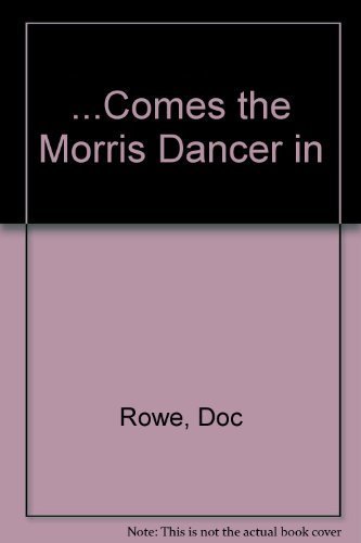 With a crash and a din comes the Morris dancer in-: A celebration of ...
