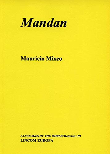 Mandan (Languages of the World/Materials, 159): Mauricio Mixco ...