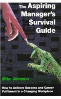 Aspiring Manager's Survival Guide: How to Achieve Success and Career ...