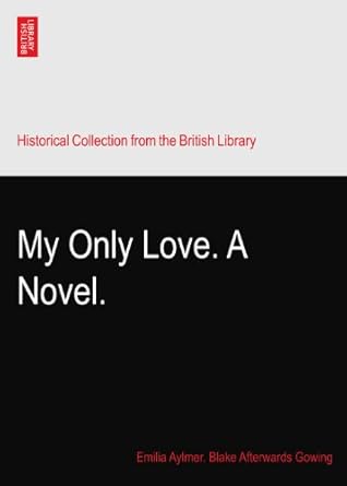 Amazon.com: My Only Love. A Novel.: Blake Afterwards Gowing, Emilia ...