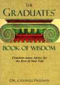 Graduates Book of Wisdom: Common-Sense Advice for the Rest of Your Life ...