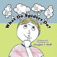 What Do Spiders Do?: Huff, Douglas J.: 9781456018702: Amazon.com: Books