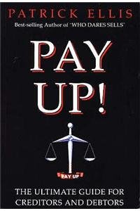 Pay Up!: The Ultimate Guide for Creditors and Debtors: 9780951207437 ...