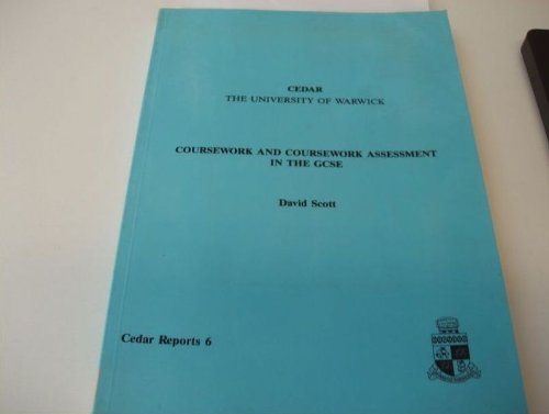 Coursework and Coursework Assessment in the GCSE (CEDAR Reports): David Scott: 9781871501063 ...