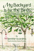 My Backyard Is for the Birds: A Guide to the Most Common Northeastern ...