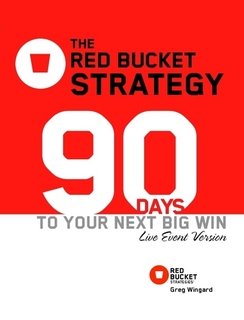 The Red Bucket Strategy: 90 days to your next big win: Greg Wingard ...
