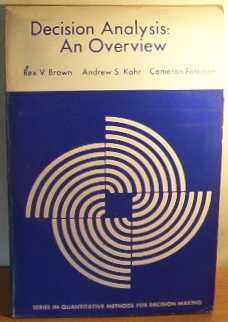 Decision Analysis: An Overview (Series in Quantitative Methods for ...