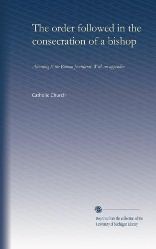 Amazon.com: The order followed in the consecration of a bishop ...