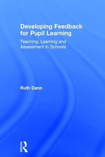 Buy Developing Feedback for Pupil Learning: Teaching, Learning and ...