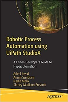 Robotic Process Automation using UiPath StudioX: A Citizen Developer’s Guide to Hyperautomation ...