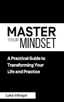 Amazon.com: Master Your Mindset: A Practical Guide to Transforming Your Life and Practice eBook ...