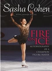 Sasha Cohen: Fire on Ice: Autobiography of a Champion Figure Skater ...