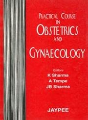 Practical Course in Obstetrics and Gynaecology: K Sharma A Tempo JB ...