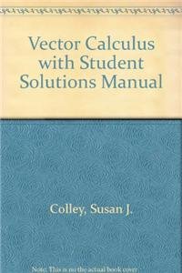 Vector Calculus + Student Solutions Manual: Colley, Susan J ...