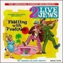 Fiddlin with Tradition: 2 Live Jews, Two Live Jews, 2 Live Jews, Jerry ...