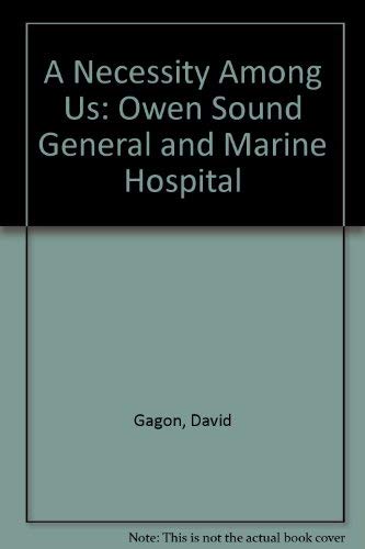 A Necessity Among Us: The Owen Sound General and Marine Hospital, 1891 ...