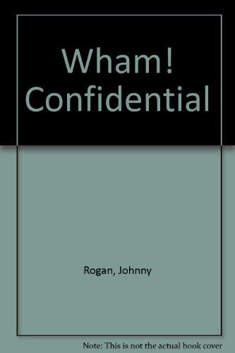 "Wham!" Confidential: Amazon.co.uk: Rogan, Johnny: 9780711914636: Books