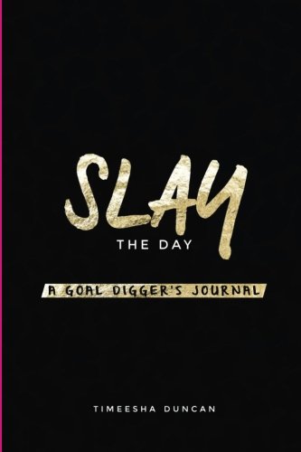 Slay the Day: The Goal Digger's Journal: Duncan, Timeesha ...