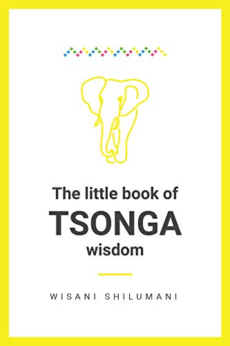 The little book of Tsonga wisdom - Kindle edition by Shilumani, Wisani ...