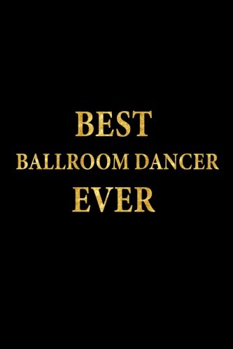 Best Ballroom Dancer Ever: Lined Notebook, Gold Letters Cover, Diary ...