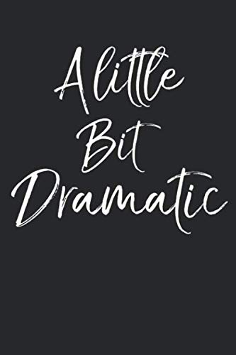 A Little Bit Dramatic: Funny Musical Theatre Journal with Blank Pages ...