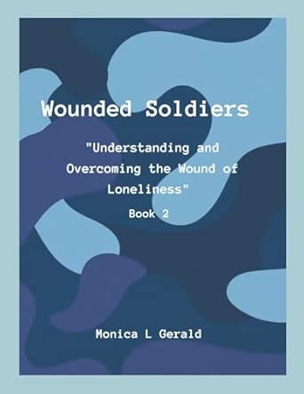 Wounded Soldiers Book 2: "Understanding and Overcoming The Wound of ...