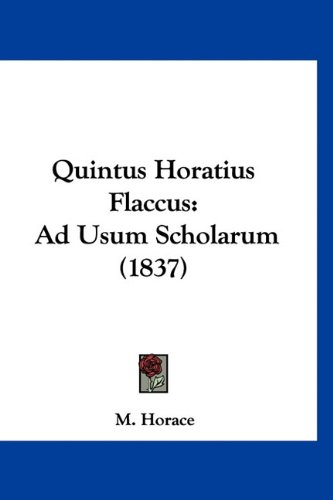 Quintus Horatius Flaccus: Ad Usum Scholarum (1837) (Latin Edition ...