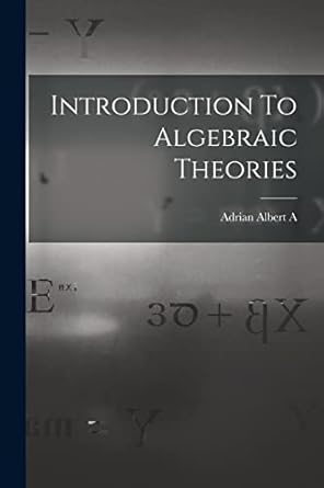 Introduction To Algebraic Theories: A, Adrian Albert: 9781018171746 ...