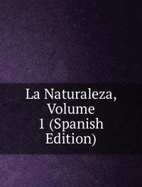 Amazon.co.jp: La Naturaleza Volume 1 Spanish Edition : 洋書
