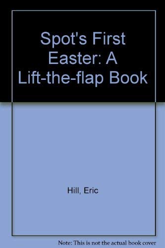 Spot's First Easter: A Lift-the-flap Book: Hill, Eric: 9780399224249 ...
