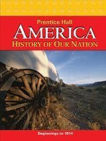 Prentice Hall America: History of Our Nation, Beginnings to 1914 ...