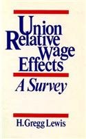 Union Relative Wage Effects: A Survey: Lewis, Mr Gregg, Lewis, H Gregg ...