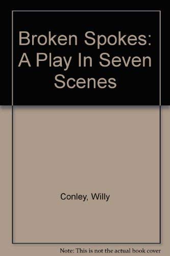 Broken Spokes: A Play In Seven Scenes: Conley, Willy: 9780971924826 ...