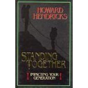 Standing Together: Impacting Your Generation: Hendricks, Dr. Howard ...
