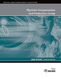 MGMA Physician Compensation and Production Survey 2006: Based on 2005 ...