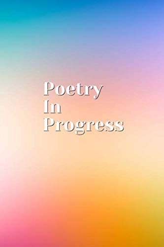 Poetry In Progress: 6 x 9 Blank Notebook for Poetry Writers ...
