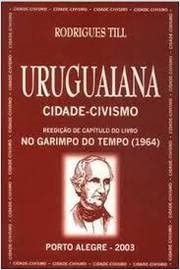 Amazon.com: Uruguaina : cidade-civismo.: 9788587455307: Rodrigues Till ...