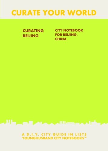 Curating Beijing: City Notebook For Beijing, China: A D.I.Y. City Guide ...