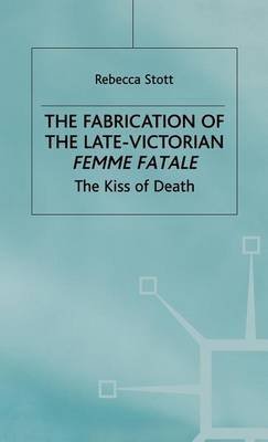 [The Fabrication of the Late Victorian Femme Fatale: The Kiss of Death ...