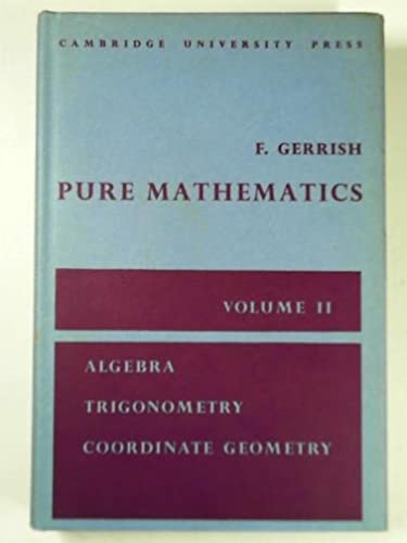 Pure Mathematics: Volume II Algebra, Trigonometry, Coordinate Geometry ...