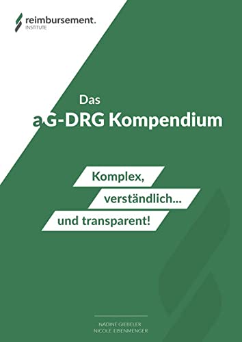 Das aG-DRG Kompendium: Komplex, verständlich... und transparent! : Eisenmenger, Nicole, Giebeler ...