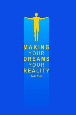 Making Your Dreams Your Reality: Webb, Kerin: 9780955037405: Amazon.com ...