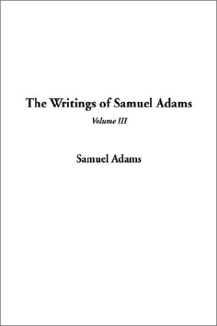 The Writings of Samuel Adams: Adams, Samuel Hopkins: 9781404341630 ...