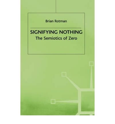 Signifying Nothing: The Semiotics of Zero: Brian Rotman: 9780312012021 ...