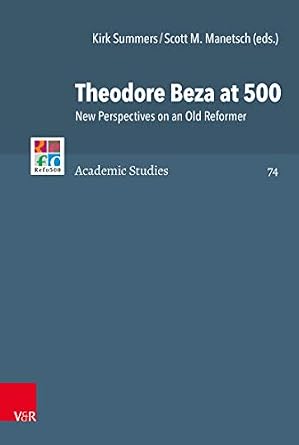 Theodore Beza at 500: New Perspectives on an Old Reformer (Refo500 ...