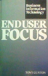 Business Information Technology: End User Focus: Gunton, Tony ...