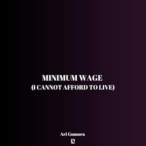 Play Minimum Wage (I Cannot Afford To Live) by Ari Gumora on Amazon ...
