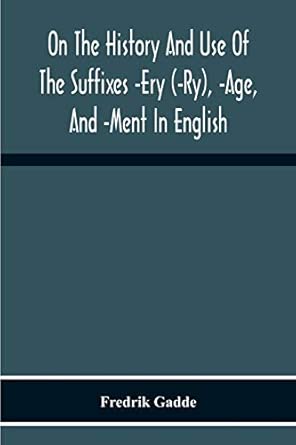 On The History And Use Of The Suffixes -Ery (-Ry), -Age, And -Ment In ...